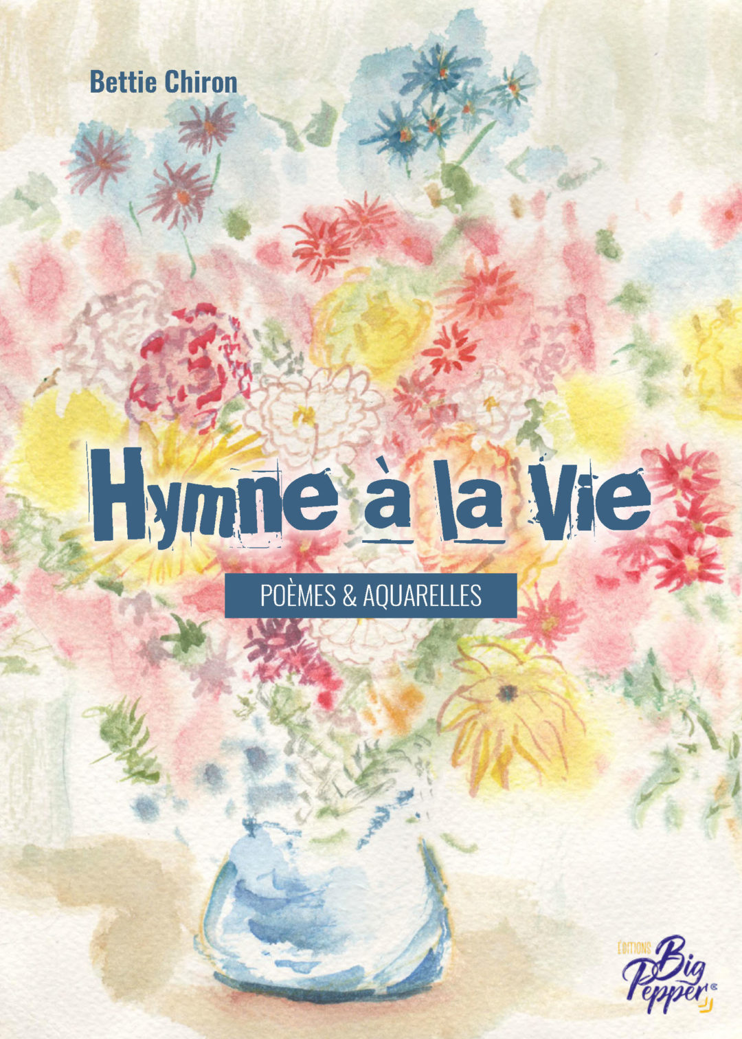 Hymne à la vie - Poèmes et aquarelles - Éditions Big Pepper